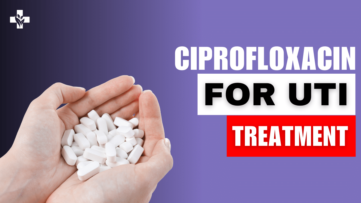 Ciprofloxacin for UTI: Is it the Best Treatment?